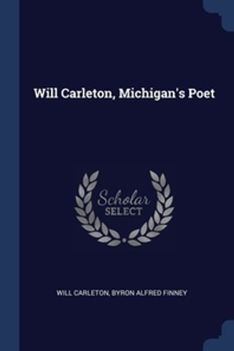 Will Carleton, Michigan's Poet | Carleton, Will - 교보문고