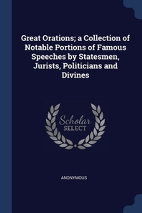 Great Orations; a Collection of Notable Portions of Famous Speeches by ...