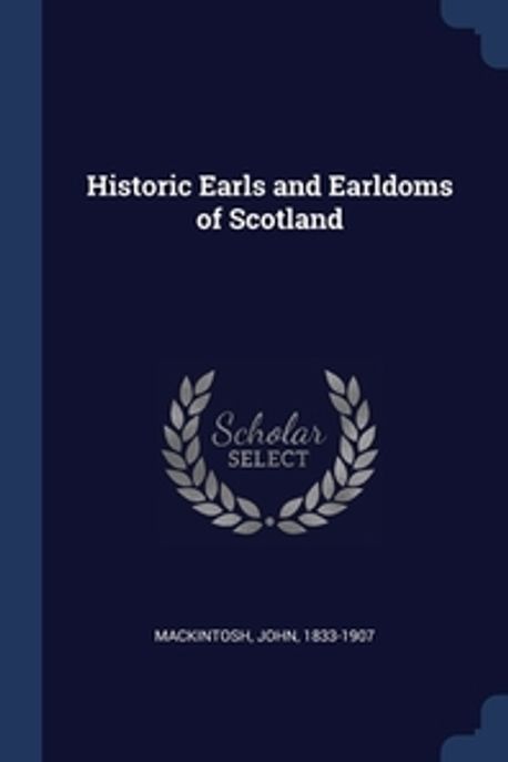 Historic Earls and Earldoms of Scotland | Mackintosh, John - 교보문고