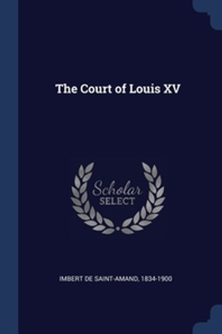 The Court of Louis XV | Saint-Amand, Imbert De - 교보문고
