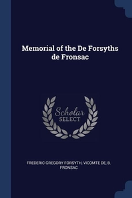 Memorial of the De Forsyths de Fronsac | Fronsac, Frederic Gregory ...