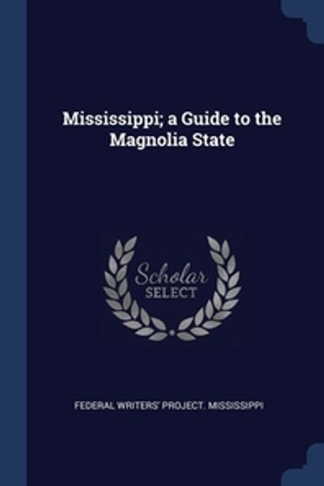 Mississippi; a Guide to the Magnolia State | Federal Writers' Project ...