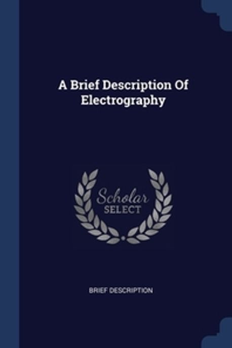 A Brief Description Of Electrography | Description, Brief - 교보문고