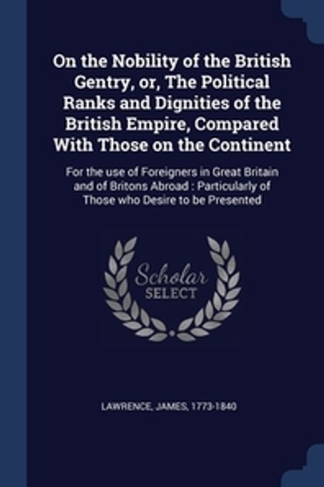 On the Nobility of the British Gentry, or, The Political Ranks and ...