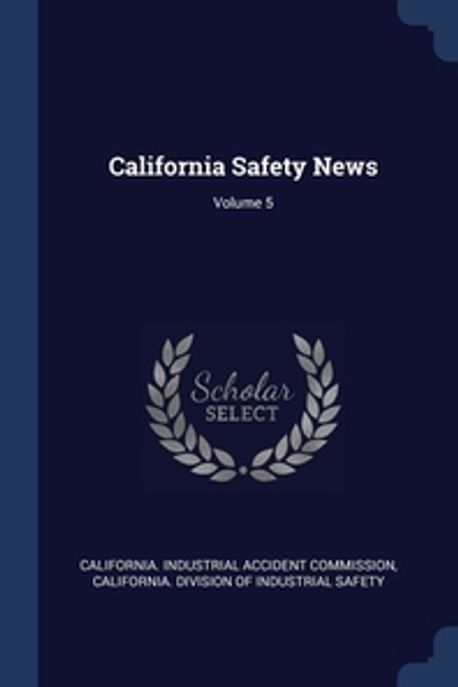 California Safety News; Volume 5 | California Industrial Accident ...