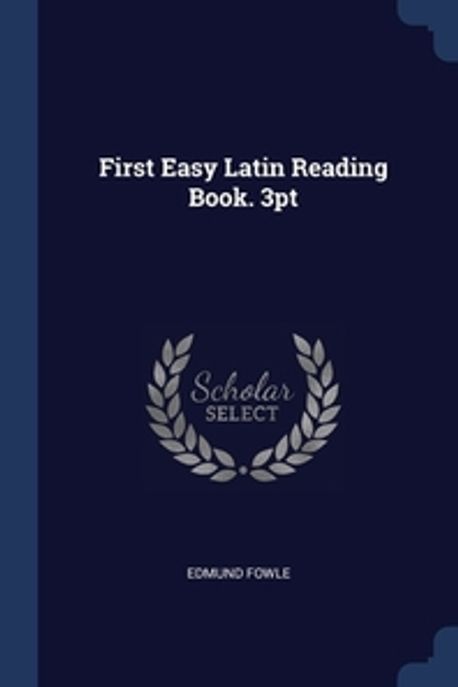 First Easy Latin Reading Book. 3pt | Fowle, Edmund - 교보문고