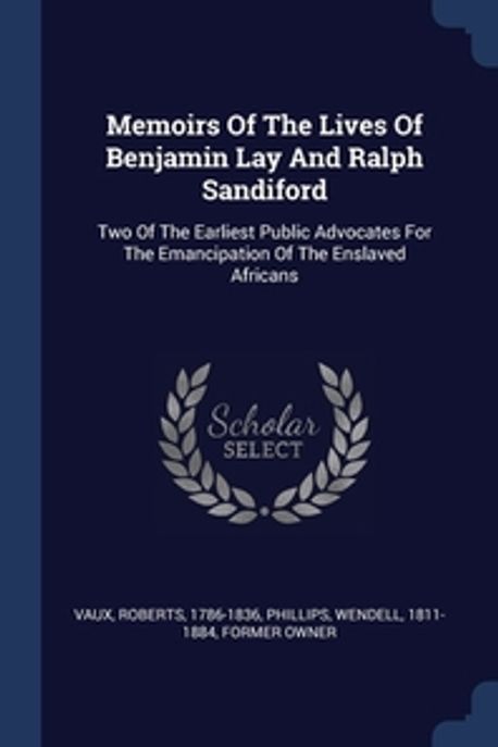 Memoirs Of The Lives Of Benjamin Lay And Ralph Sandiford | Vaux ...