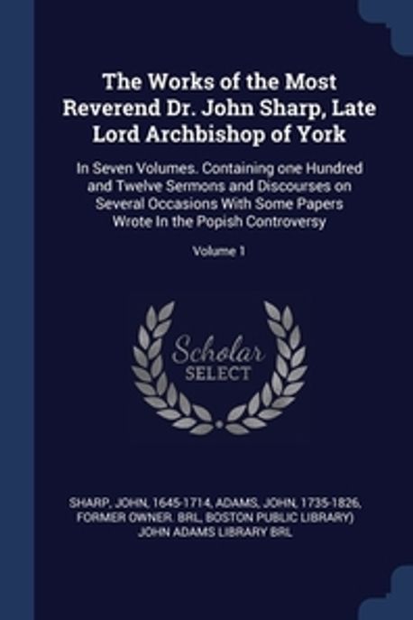 The Works of the Most Reverend Dr. John Sharp, Late Lord Archbishop of ...