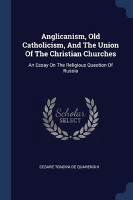 Anglicanism, Old Catholicism, And The Union Of The Christian Churches ...