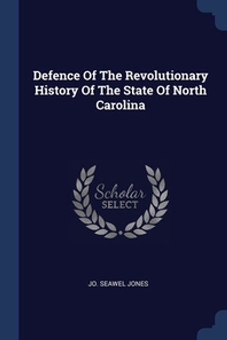 Defence Of The Revolutionary History Of The State Of North Carolina ...