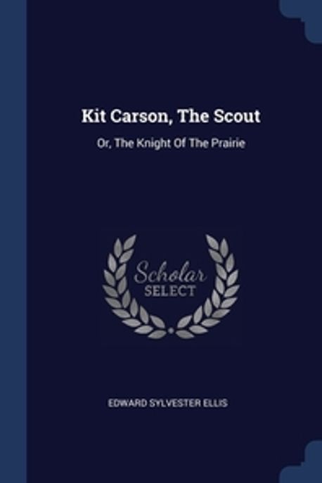Kit Carson, The Scout | Ellis, Edward Sylvester - 교보문고
