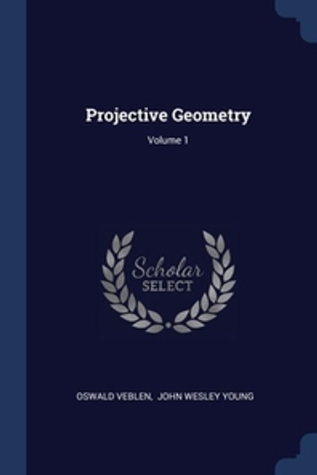 Projective Geometry; Volume 1 | Veblen, Oswald - 교보문고