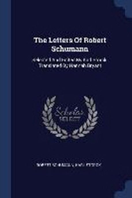 The Letters of Robert Schumann | Schumann, Robert - 교보문고