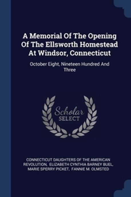 A Memorial Of The Opening Of The Ellsworth Homestead At Windsor ...