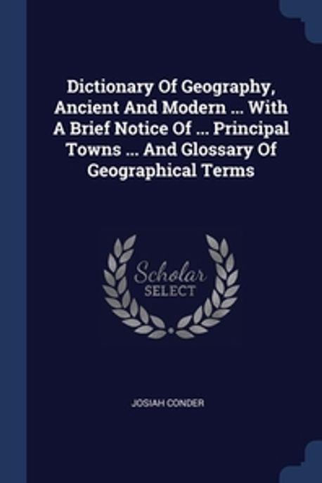 Dictionary Of Geography, Ancient And Modern ... With A Brief Notice Of ...