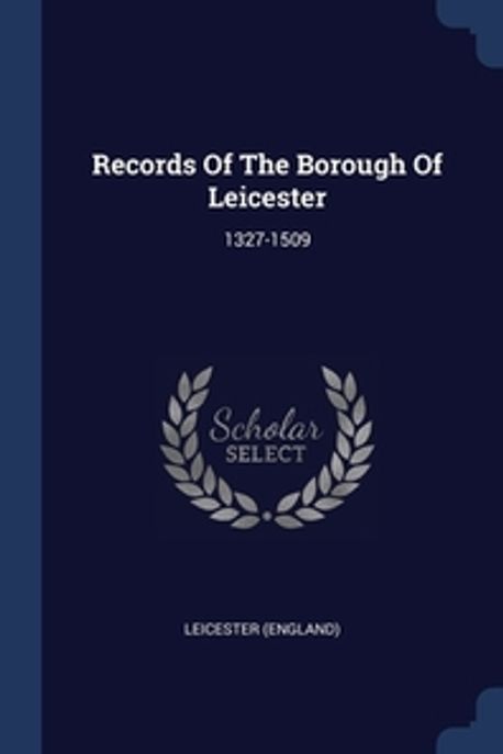 Records Of The Borough Of Leicester | (England), Leicester - 교보문고