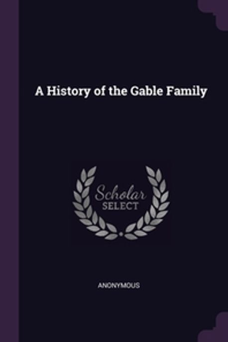 A History of the Gable Family | Anonymous - 교보문고