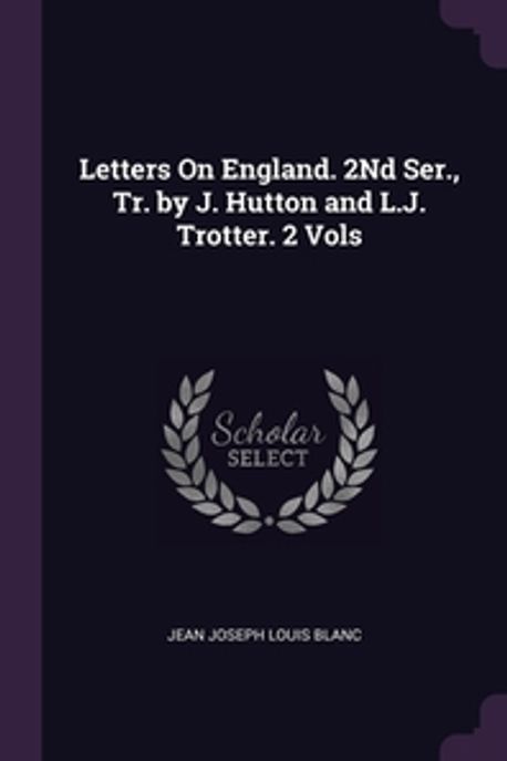 Letters On England. 2Nd Ser., Tr. by J. Hutton and L.J. Trotter. 2 Vols ...