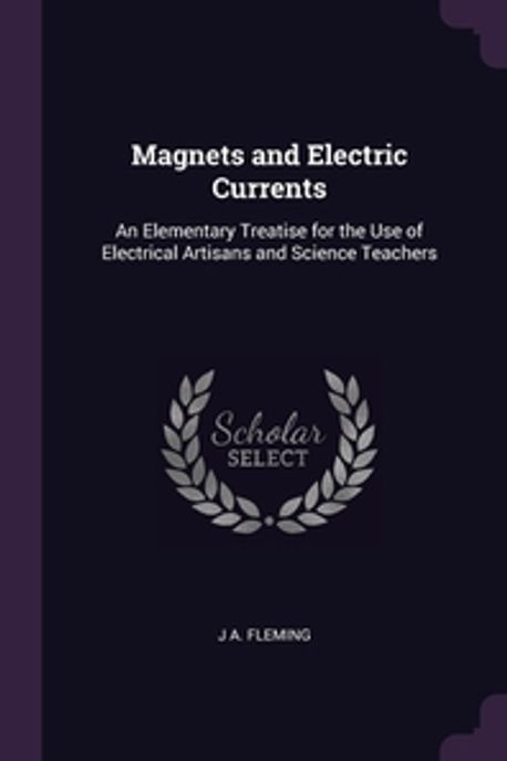 Magnets and Electric Currents | Fleming, J. A. - 교보문고