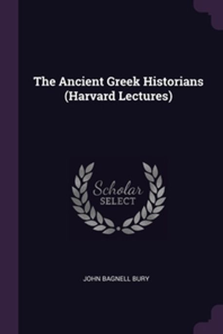The Ancient Greek Historians (Harvard Lectures) | Bury, John Bagnell - 교보문고