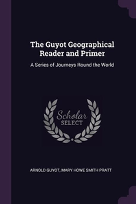 The Guyot Geographical Reader and Primer | Guyot, Arnold - 교보문고