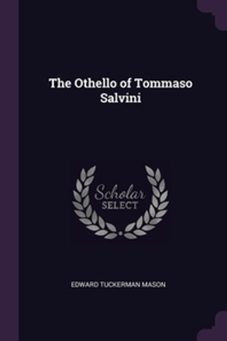The Othello of Tommaso Salvini | Mason, Edward Tuckerman - 교보문고