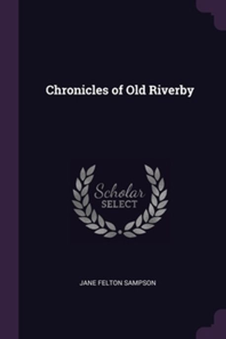 Chronicles of Old Riverby | Sampson, Jane Felton - 교보문고
