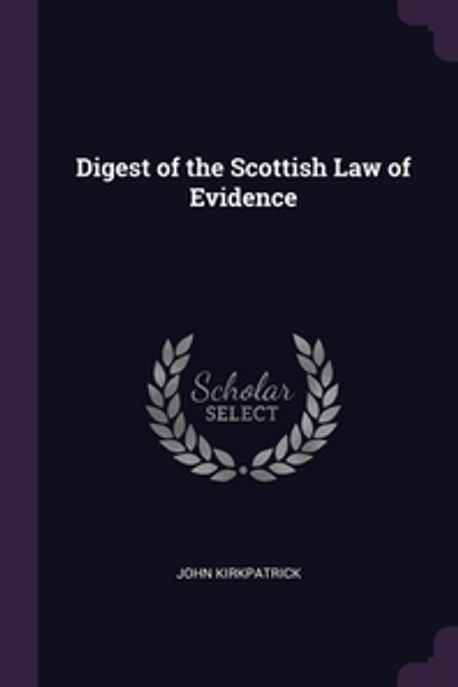 Digest of the Scottish Law of Evidence | Kirkpatrick, John - 교보문고