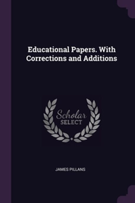 Educational Papers. With Corrections and Additions | Pillans, James - 교보문고