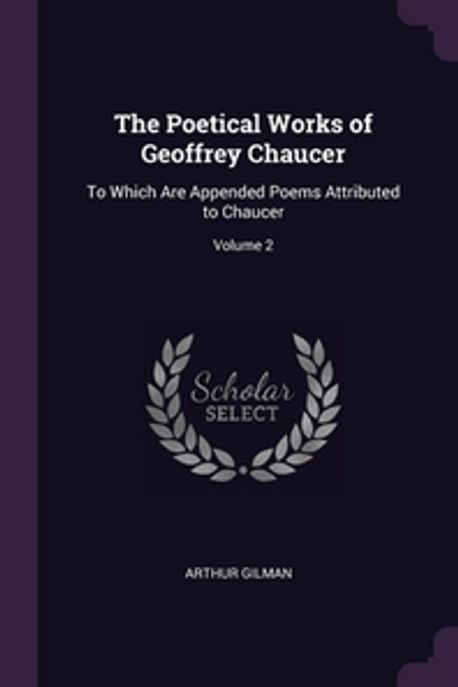 The Poetical Works of Geoffrey Chaucer | Gilman, Arthur - 교보문고