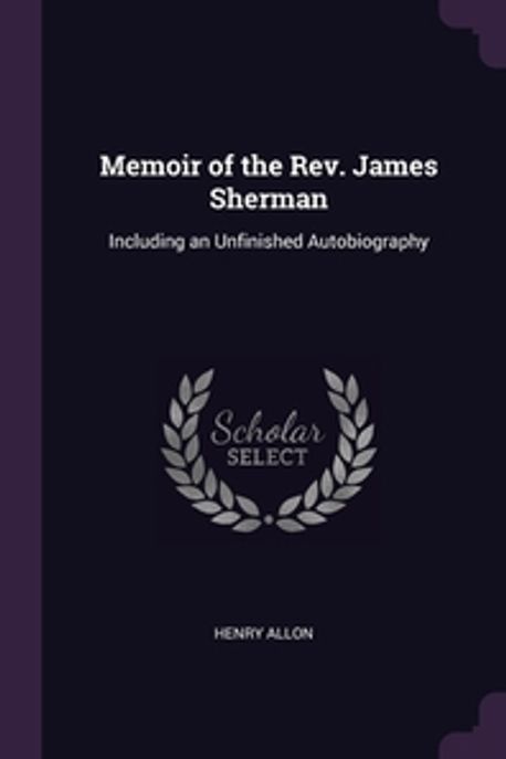 Memoir of the Rev. James Sherman | Allon, Henry - 교보문고