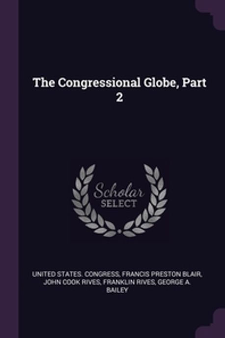 The Congressional Globe, Part 2 | United States Congress - 교보문고