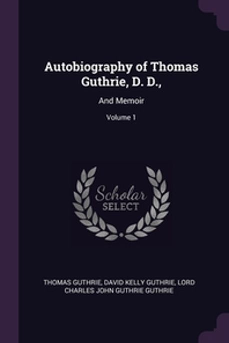 Autobiography of Thomas Guthrie, D. D., | Guthrie, Thomas - 교보문고