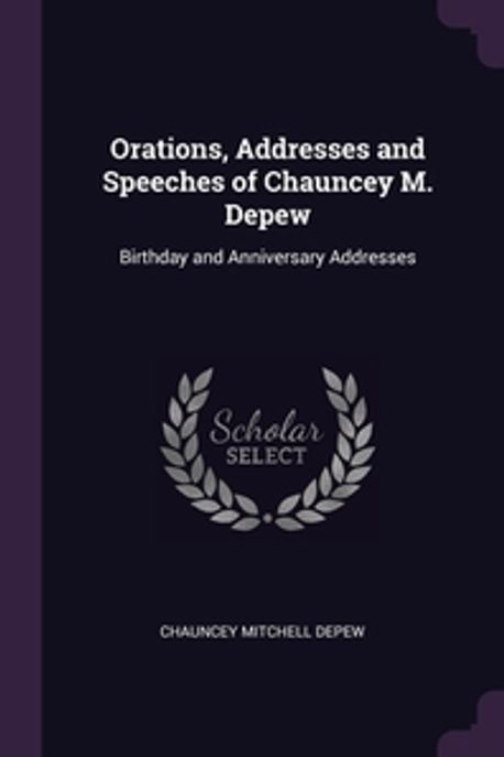Orations, Addresses and Speeches of Chauncey M. Depew | DePew, Chauncey Mitchell - 교보문고