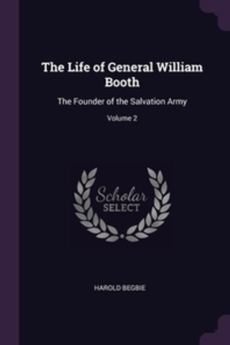 The Life of General William Booth | Begbie, Harold - 교보문고