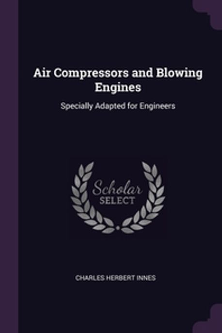 Air Compressors and Blowing Engines | Innes, Charles Herbert - 교보문고