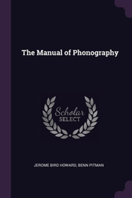 The Manual of Phonography | Howard, Jerome Bird - 교보문고
