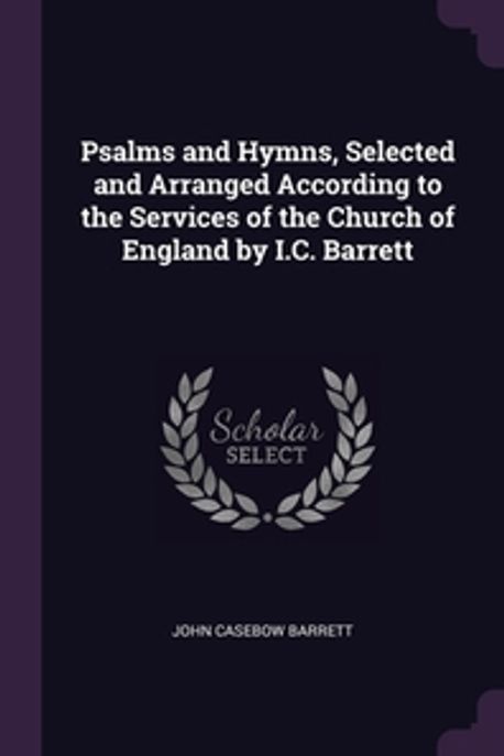 Psalms and Hymns, Selected and Arranged According to the Services of ...