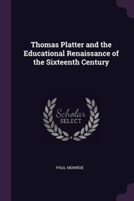 Thomas Platter and the Educational Renaissance of the Sixteenth Century ...