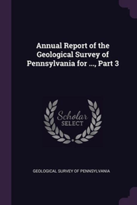 Annual Report of the Geological Survey of Pennsylvania for ..., Part 3 ...