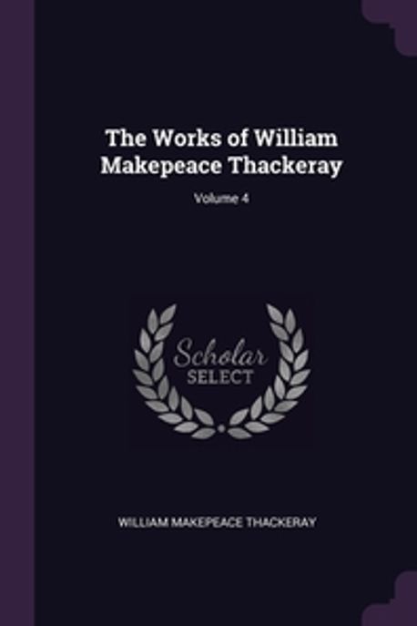 The Works of William Makepeace Thackeray; Volume 4 | Thackeray, William ...