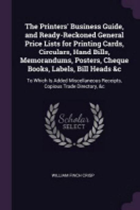 The Printers' Business Guide, and Ready-Reckoned General Price Lists ...