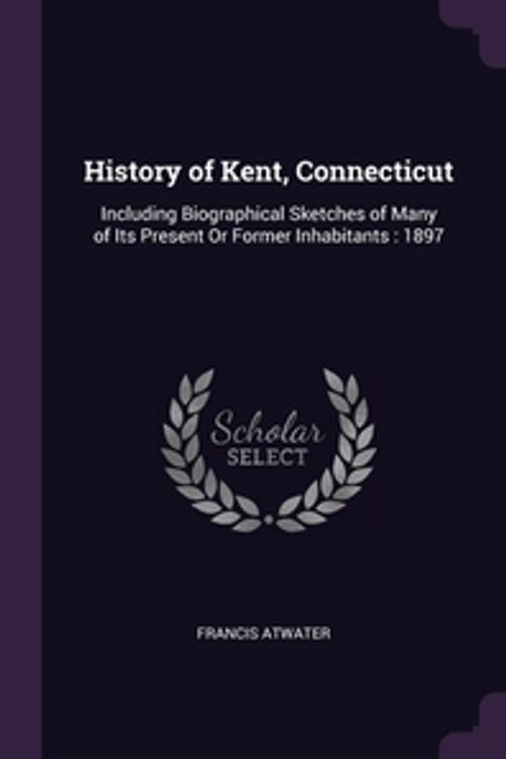 History of Kent, Connecticut | Atwater, Francis - 교보문고