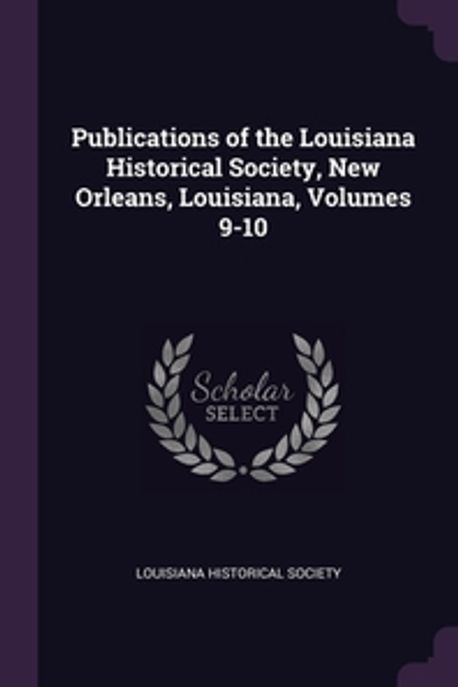 Publications of the Louisiana Historical Society, New Orleans ...