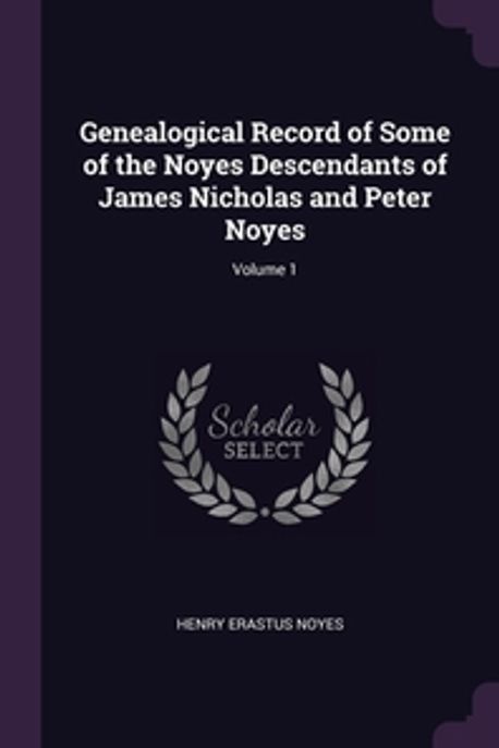 Genealogical Record of Some of the Noyes Descendants of James Nicholas ...