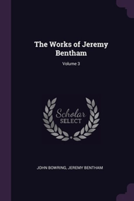 The Works of Jeremy Bentham; Volume 3 | Bowring, John - 교보문고