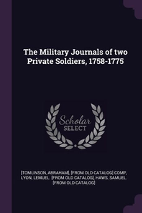 The Military Journals of two Private Soldiers, 1758-1775 | [Tomlinson ...