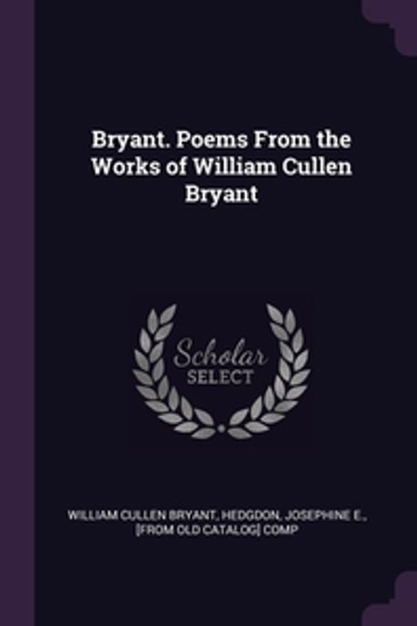 Bryant. Poems From the Works of William Cullen Bryant | Bryant, William ...