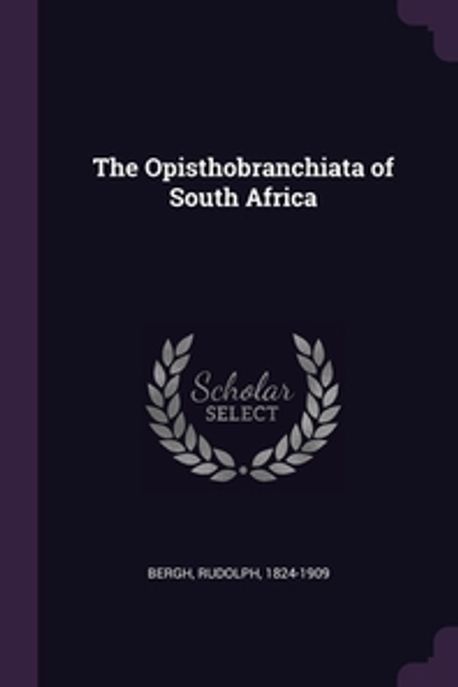 The Opisthobranchiata of South Africa | Bergh, Rudolph - 교보문고