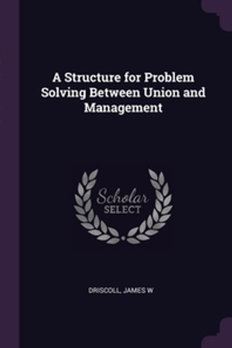 A Structure for Problem Solving Between Union and Management | Driscoll ...